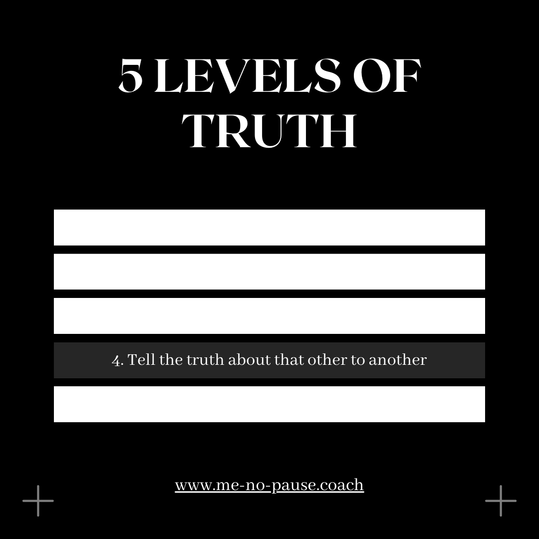 5 Levels of truth – Level 4 Tell the truth about that other to another ...